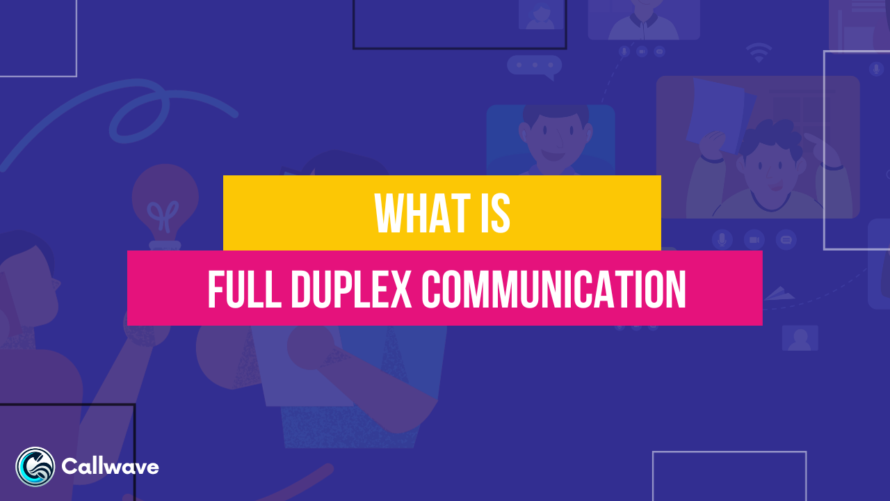 What Is Full Duplex Communication? - CallWave What Is Full Duplex Communication? - CallWave