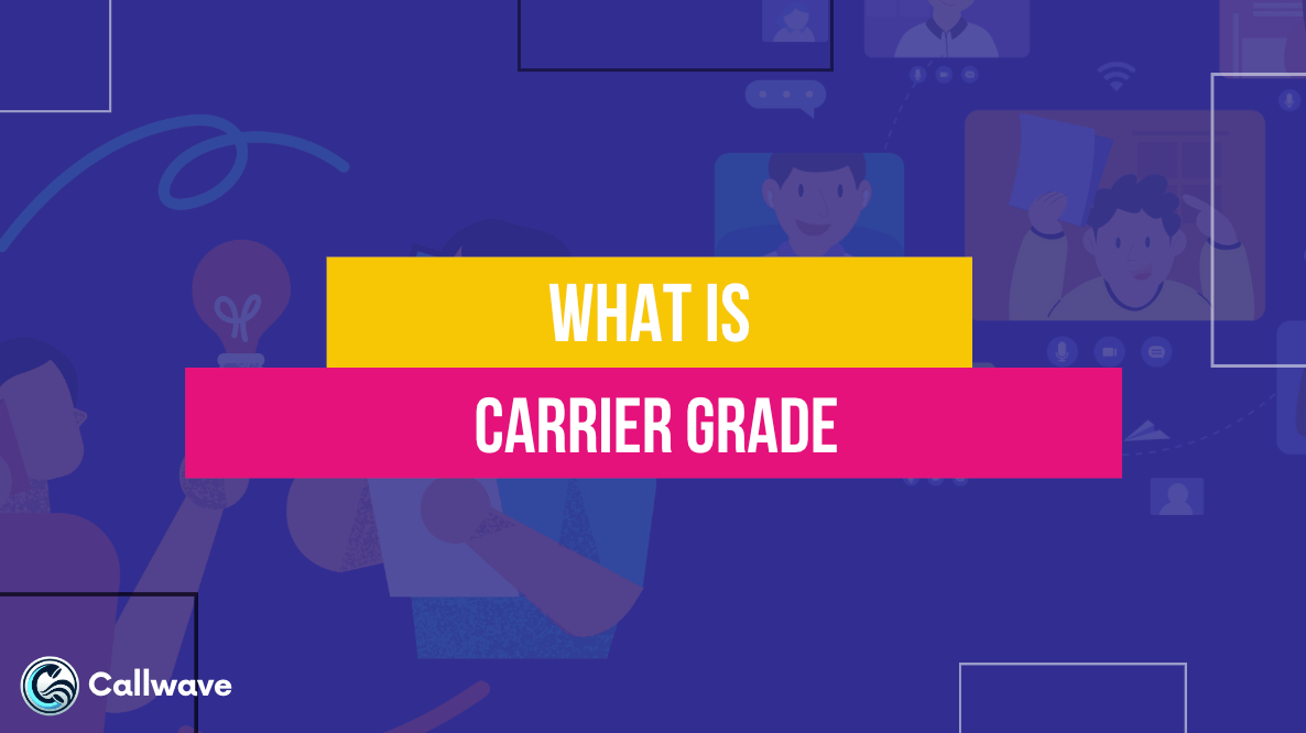 Carrier Grade: A Complete Guide - CallWave