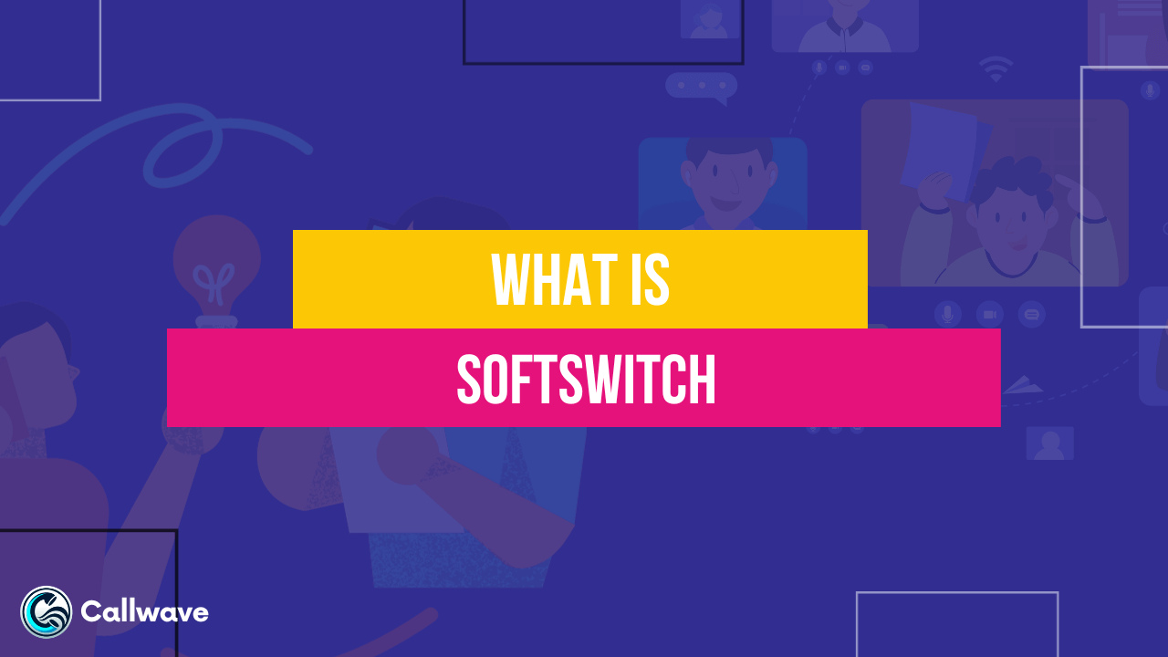 Softswitch: A Complete Guide - CallWave