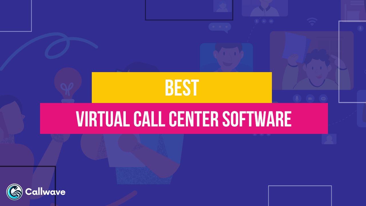 Virtual Call Center Software: Working, Benefits & Best Providers - CallWave