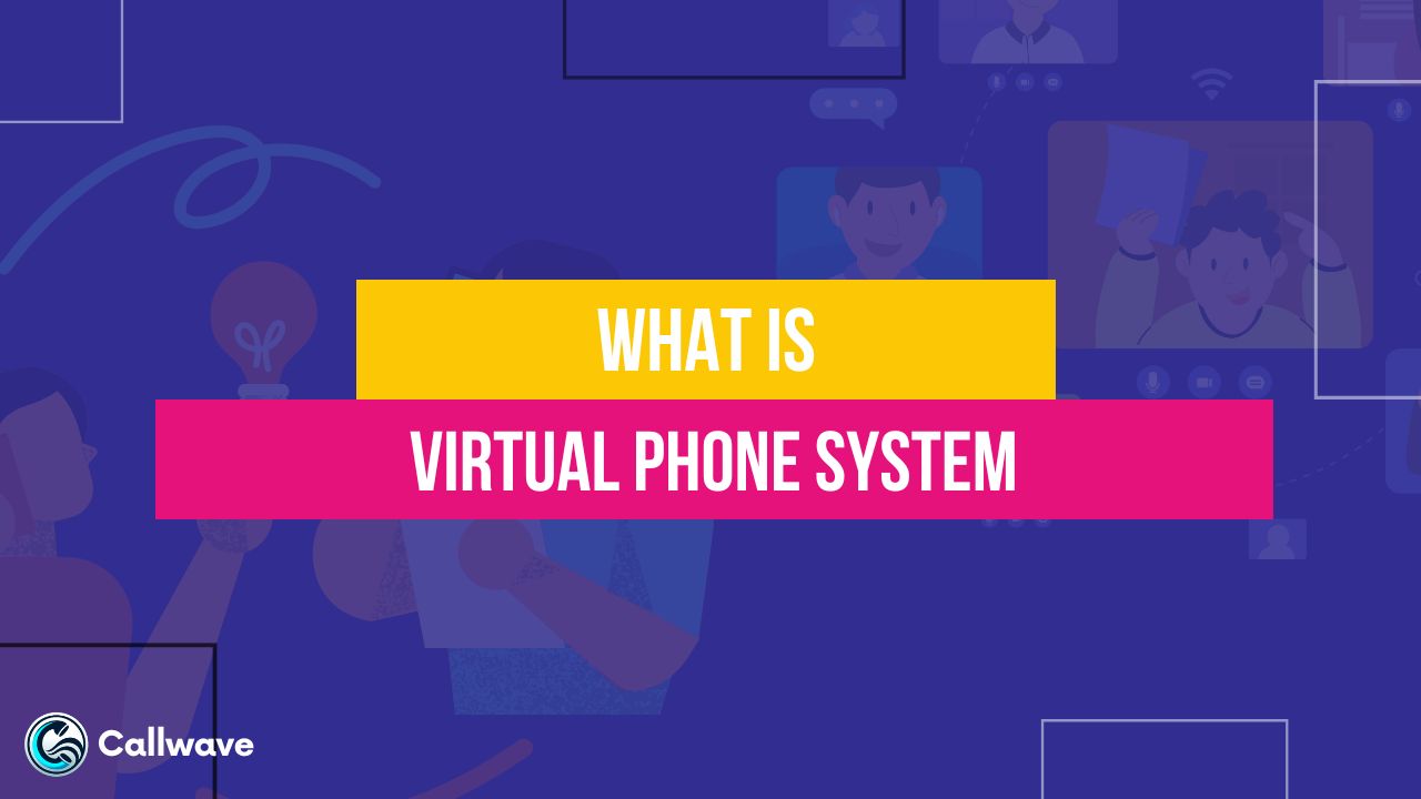 Virtual Phone System: Working, Benefits & Best Providers - CallWave