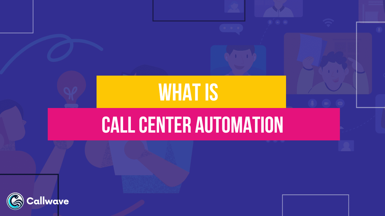 Call Center Automation: Why It Is Important? - CallWave