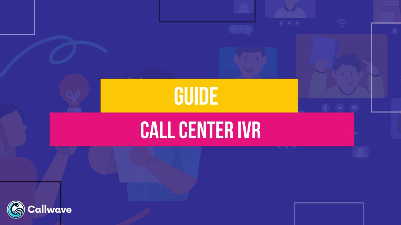 Call Center IVR: A Complete Guide - CallWave
