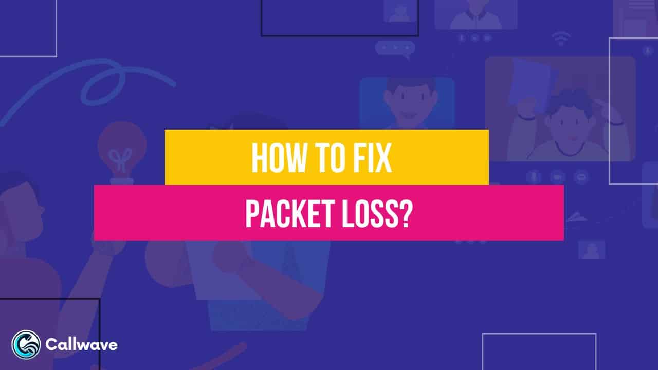 How To Fix Packet Loss In 5 Steps? - CallWave How To Fix Packet Loss In 5 Steps? - CallWave
